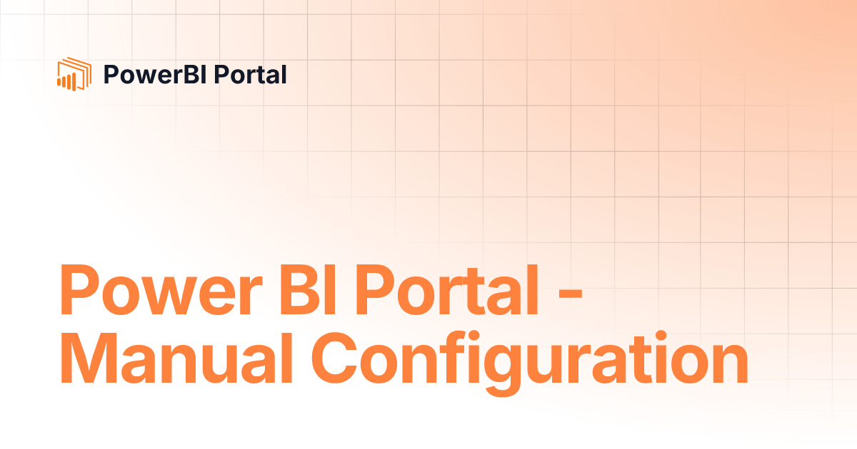Power BI Portal - Manual Configuration | PowerBI Portal Power BI Portal - Manual Configuration | PowerBI Portal