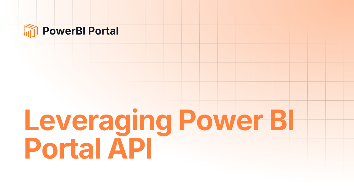 Leveraging Power BI Portal API | PowerBI Portal Leveraging Power BI Portal API | PowerBI Portal